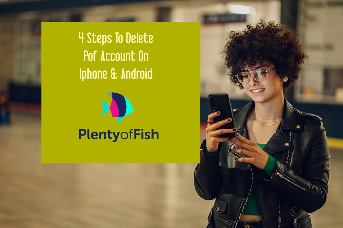 4 Steps To Delete Pof Account On Iphone & Android - Victoria Milan